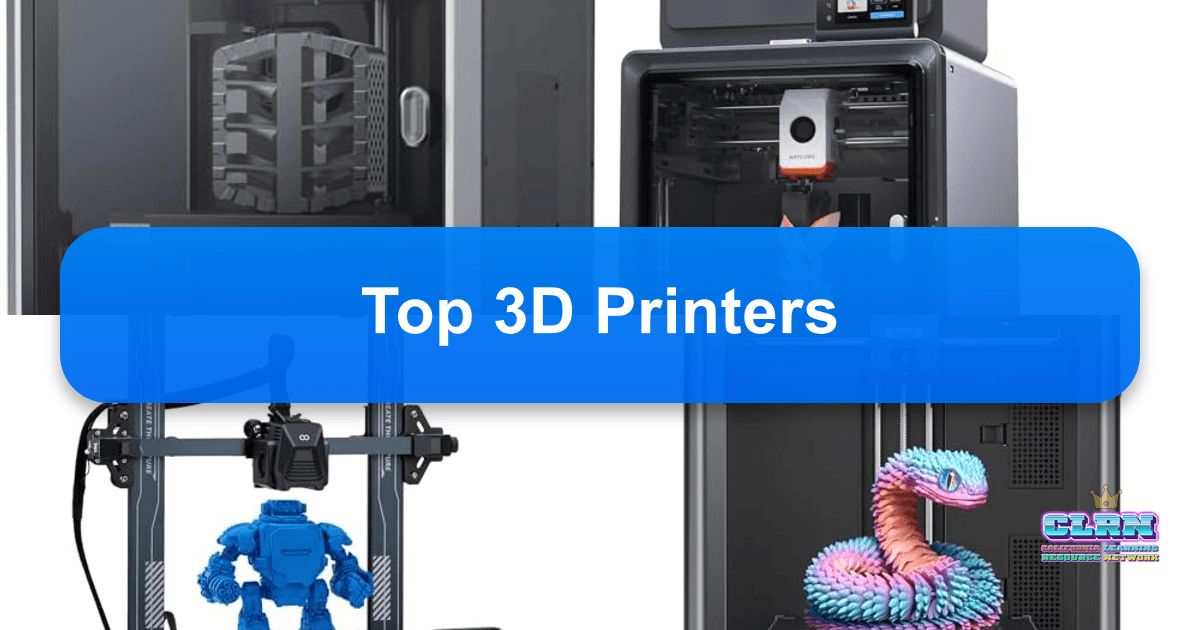 6 Top 3D Printers of 2025 - California Learning Resource Network