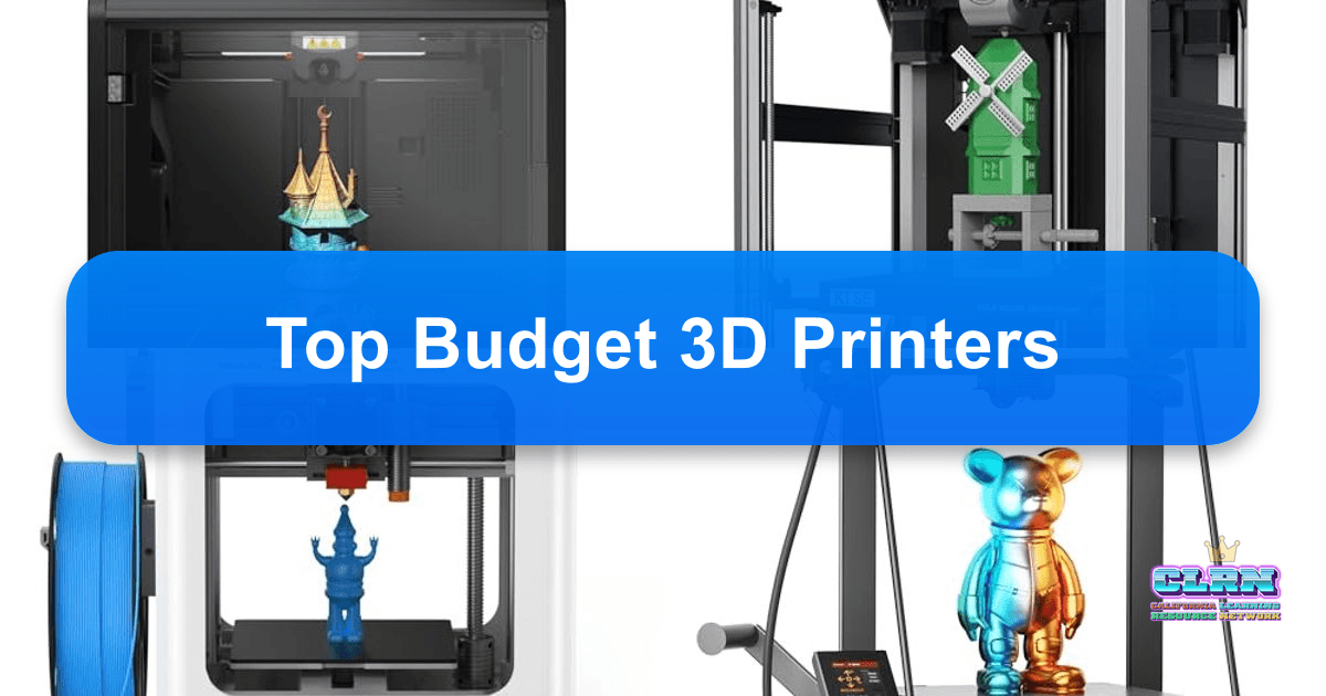 5 Top Budget 3D Printers of 2025 - California Learning Resource Network