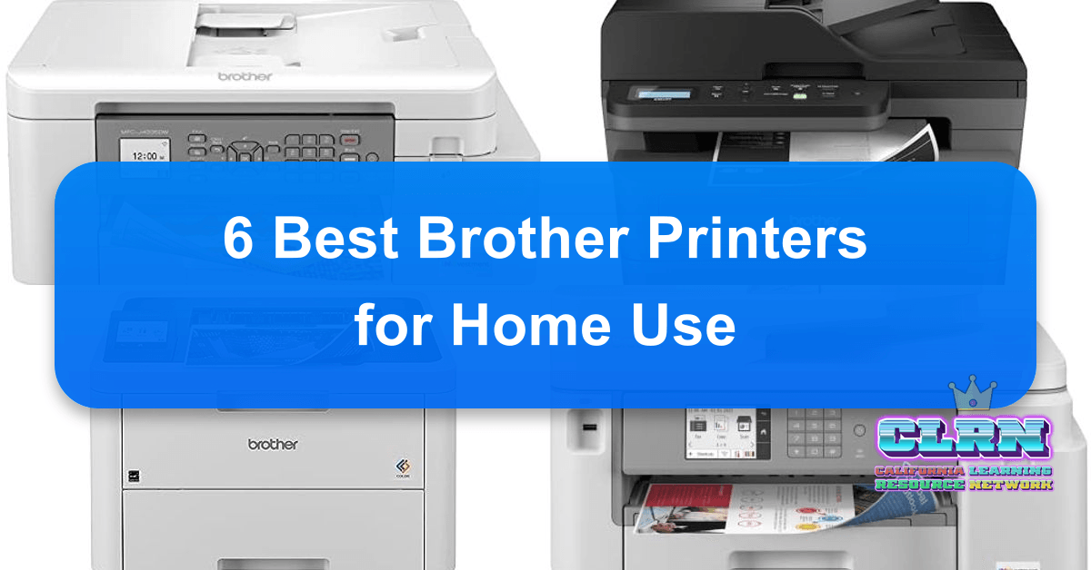 6 Best Brother Printers for Home Use in 2025 - California Learning ...